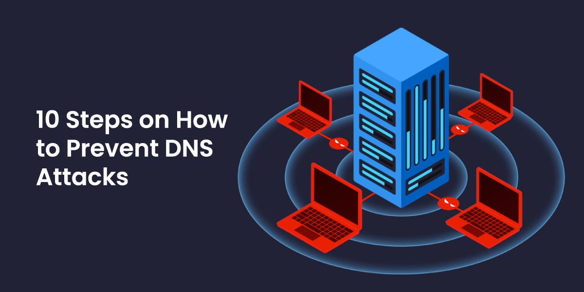 10 Steps on How to Prevent DNS Attacks - Bantech Cyber